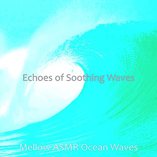 Écouter Echoes of Soothing Waves par Mellow ASMR Ocean Waves sur Amazon ...