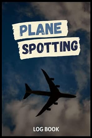 Plane Spotting Log Book: Aircraft Spotter Record Book To Register All ...