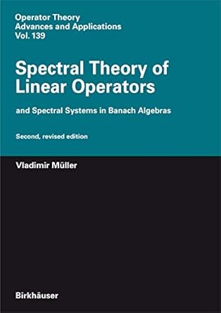 Spectral Theory of Linear Operators: and Spectral Systems in Banach Algebras (Operator Theory ...