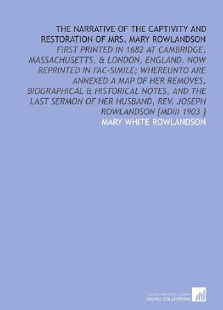 The Narrative of the Captivity and Restoration of Mrs. Mary Rowlandson ...
