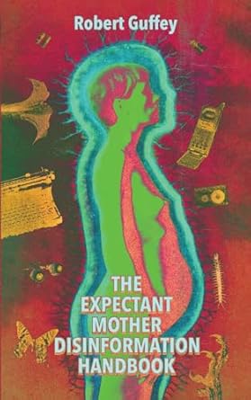The Expectant Mother Disinformation Handbook: Guffey, Robert ...