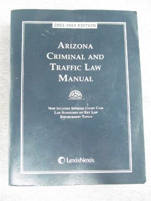 Arizona Criminal and Traffic Law Manual: unknown author: 9780820590998 ...