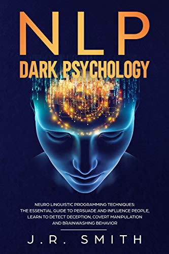 NLP Dark Psychology: Neuro-Linguistic Programming Techniques: The ...