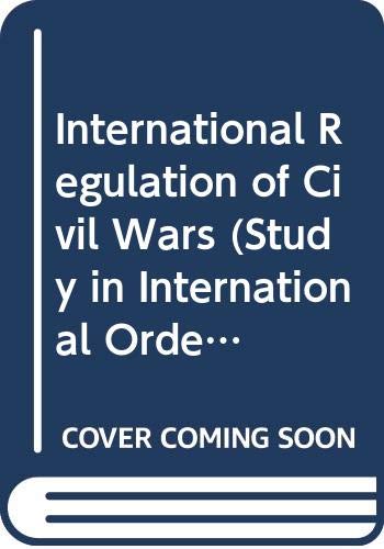 The international regulation of civil wars; (Studies in international ...