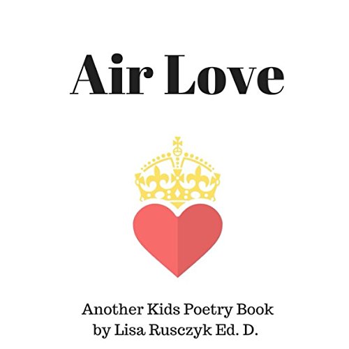 Air Love: Another Book of Poems by Lisa Rusczyk (Dr. Lisa's Kids ...
