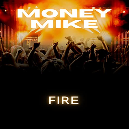 Play Fire by Money Mike on Amazon Music Unlimited