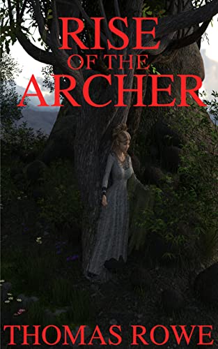 Amazon.com: Rise of the Archer eBook : Rowe, Thomas: Kindle Store