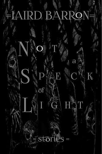 Not a Speck of Light: Stories: Barron, Laird: 9798218036065: Amazon.com ...