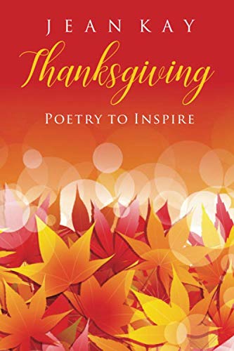 Thanksgiving Poetry To Inspire: Kay, Jean: 9780968712528: Amazon.com: Books