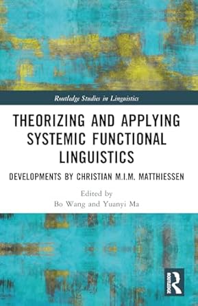 Theorizing and Applying Systemic Functional Linguistics: Developments by Christian M.I.M ...