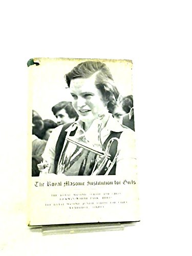 The History of The Royal Masonic Institution for Girls. Year Book 1955 ...