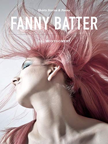 Fanny Batter: Short stories & Poems eBook : Montgomery, A.L: Amazon.in ...
