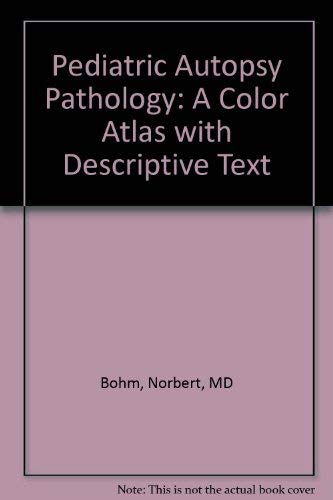 Pediatric Autopsy Pathology: A Color Atlas With Descriptive Text: Bohm ...