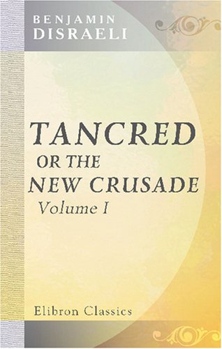 Tancred or The New Crusade: Volume 1: Disraeli, Benjamin: 9780543757388 ...