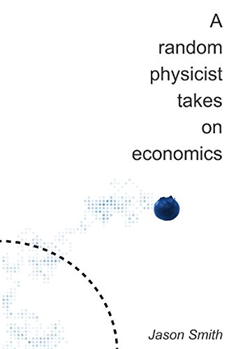 A Random Physicist Takes on Economics: Smith, Dr. Jason: 9781549599231 ...