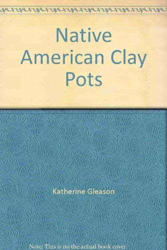 Native American Clay Pots: Katherine Gleason: 9780816744251: Amazon.com ...