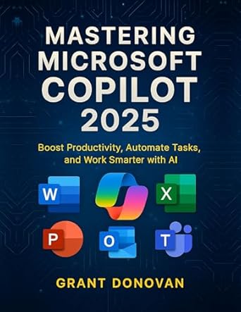 Amazon.com: MASTERING MICROSOFT COPILOT 2025: Boost Productivity, Automate Tasks, and Work ...