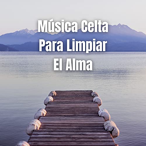Música Celta para Limpiar el Alma de Musica Celta en Amazon Music Unlimited