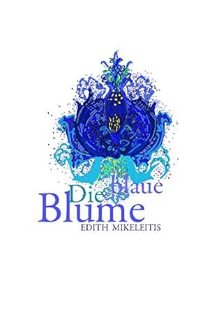 Amazon.com: Die Blaue Blume: Roman (German Edition) eBook : Mikeleitis ...
