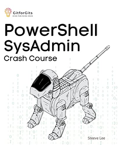 Powershell Sysadmin Crash Course Unlock The Full Potential Of Powershell With Advanced