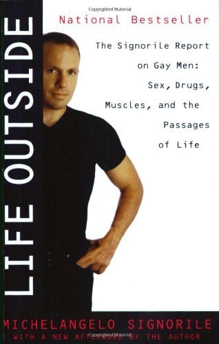 Life Outside - The Signorile Report on Gay Men: Sex, Drugs, Muscles ...