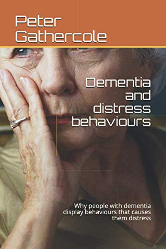 Dementia and distress behaviours: Why people with dementia display ...