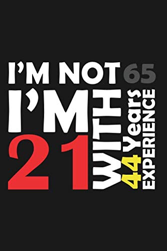 Amazon.com: I'm not 65 I'm 21 with 44 years experience: A Great 65th ...