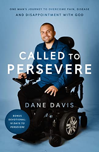 Called to Persevere: One man's journey to overcome pain, disease and ...