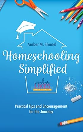 Homeschooling Simplified: Practical Tips and Encouragement for the ...