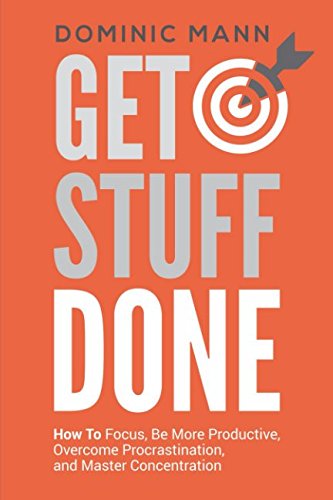 Get Stuff Done: How To Focus, Be More Productive, Overcome ...