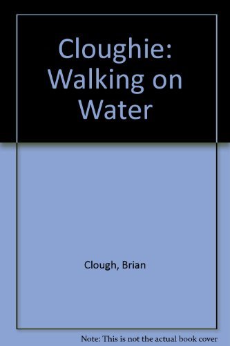 Cloughie: Walking on Water: Clough, Brian: Amazon.com: Books
