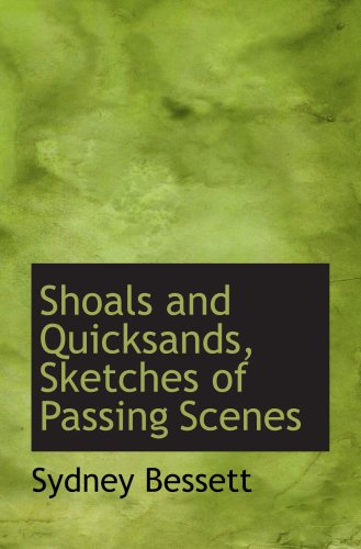 Shoals and Quicksands, Sketches of Passing Scenes: Bessett, Sydney ...
