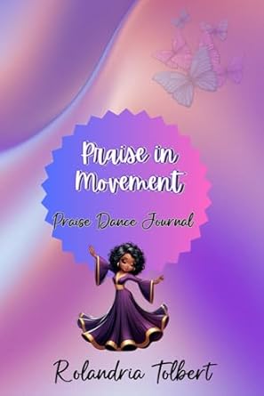 Praise in Movement – Praise Dance Journal: Tolbert, Rolandria: Amazon ...