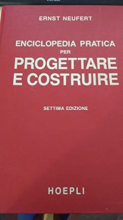 Enciclopedia pratica per progettare e costruire : Neufert, Ernst ...
