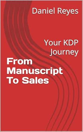 Amazon.com: From Manuscript To Sales: Your KDP Journey eBook : Reyes, Daniel : Kindle Store