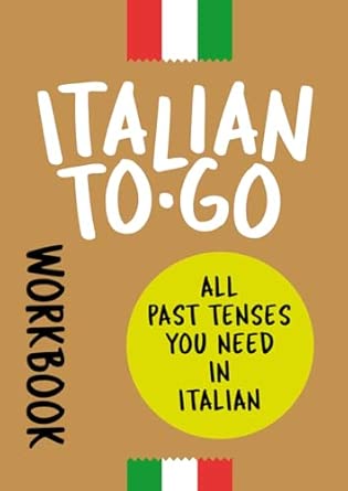 Italian To-Go: All Past Tenses You Need [ workbook ] (Italian Edition ...