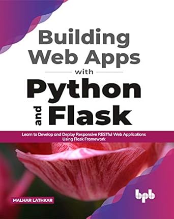 Building Web Apps with Python and Flask: Learn to Develop and Deploy ...