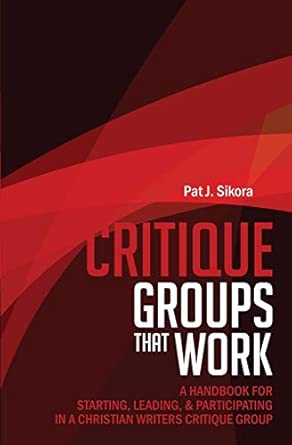 Critique Groups That Work: A Handbook for Starting, Leading ...