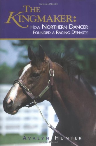 Amazon.co.jp: The Kingmaker: How Northern Dancer Founded a Racing ...