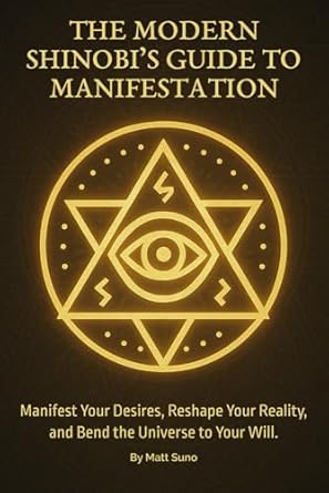The Modern Shinobi’s Guide to Manifestation: Master the Hidden Art of ...