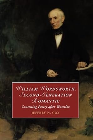 William Wordsworth, Second-Generation Romantic: Contesting Poetry after ...