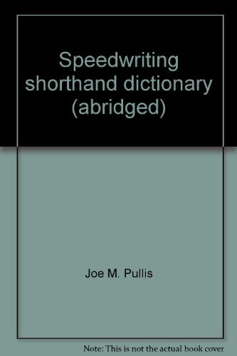 Speedwriting shorthand dictionary (abridged): Pullis, Joe M ...