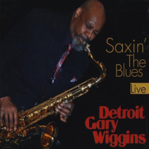 Écouter Saxin' the Blues par Detroit Gary Wiggins sur Amazon Music Unlimited