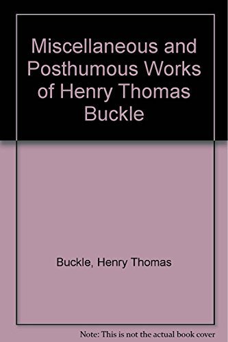 The Works of Henry Thomas Buckle: Buckle, Henry Thomas, Taylor, Helen ...