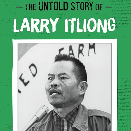 The Untold Story of Larry Itliong: Labor Rights Hero: First but ...