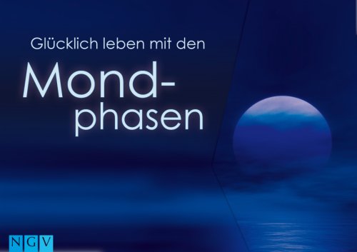 Glücklich leben mit den Mondphasen: Inkl. einem Mondkalender bis 2020 m ...
