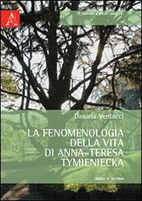 La fenomenologia della vita di Anna-Teresa Tymieniecka. Prova di ...