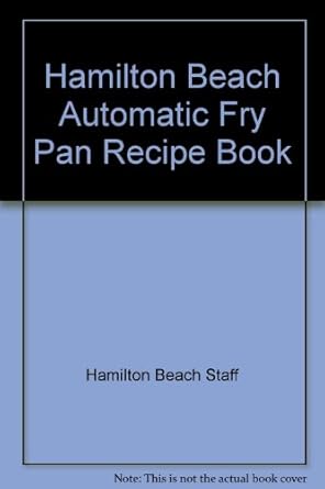 Hamilton Beach Automatic Fry Pan Recipe Book: Hamilton Beach Staff ...
