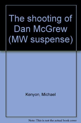 The shooting of Dan McGrew (MW suspense): Kenyon, Michael ...