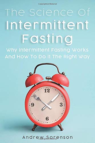 The Science Of Intermittent Fasting: Why Intermittent Fasting Works And ...